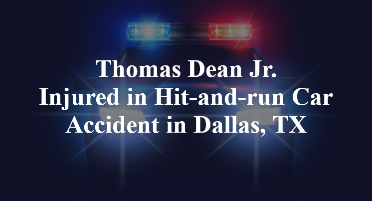 Thomas Dean Jr. Injured in Hit-and-run Car Accident in Dallas, TX ...