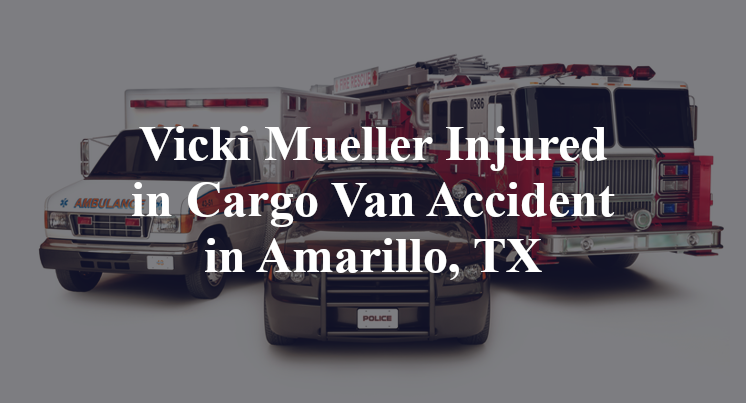 Vicki Mueller Injured in Cargo Van Accident in Amarillo, TX