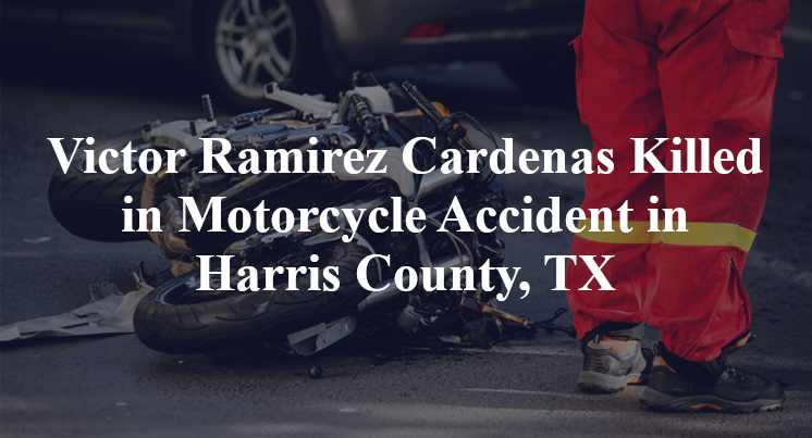 Victor Ramirez Cardenas Killed in Motorcycle Accident in Harris County, TX