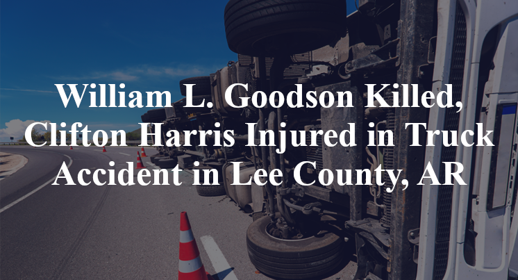 William L. Goodson Killed, Clifton Harris Injured in Truck Accident in ...