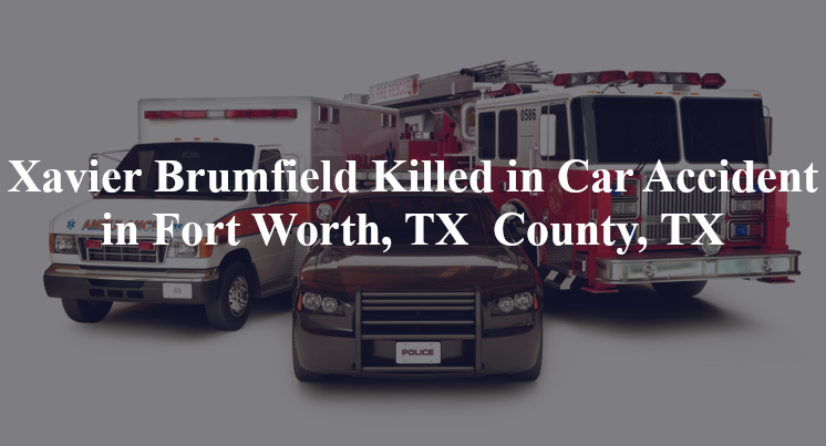 Xavier Brumfield Killed in Car Accident in Fort Worth, TX