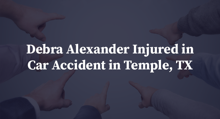 Debra Alexander Injured in Car Accident in Temple, TX