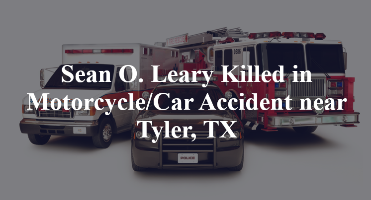 Sean O. Leary Killed in Motorcycle/Car Accident in Tyler, TX